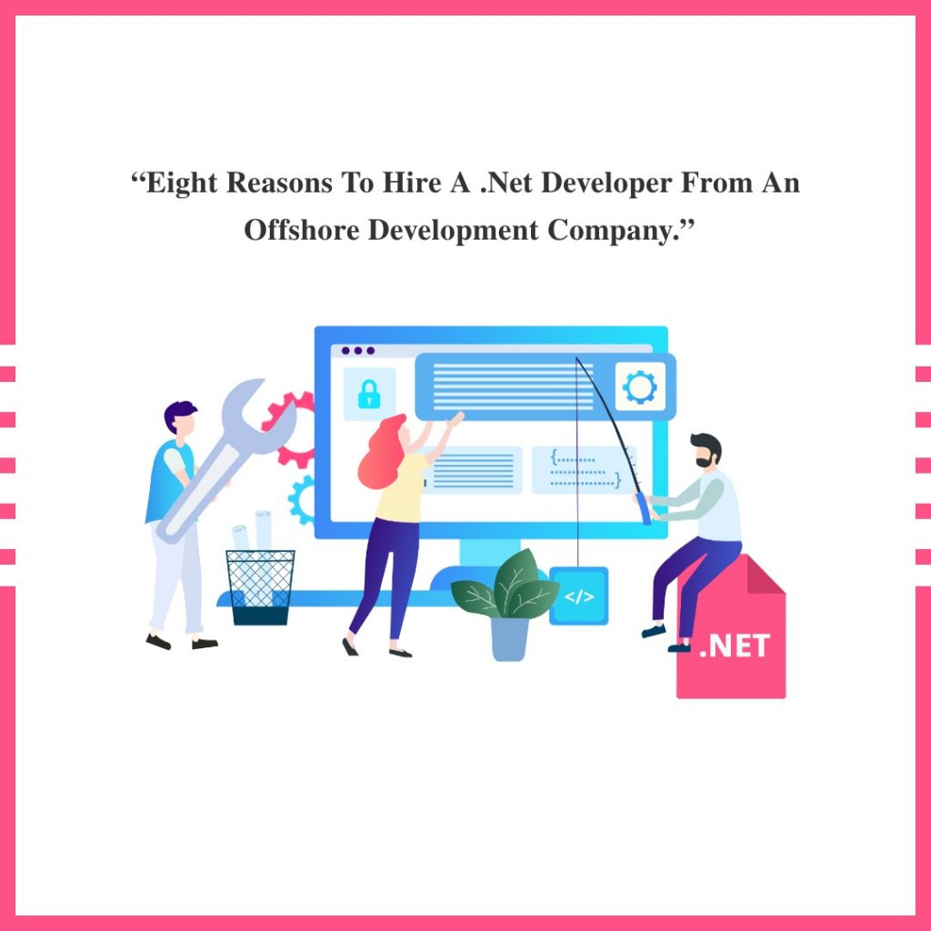 Eight Reasons to Hire a .NET Developer from an Offshore Development Company